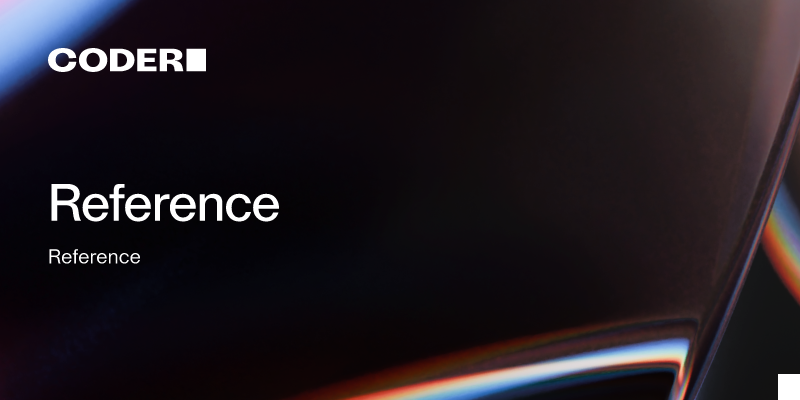 Reference | Coder Docs Reference | Coder Docs